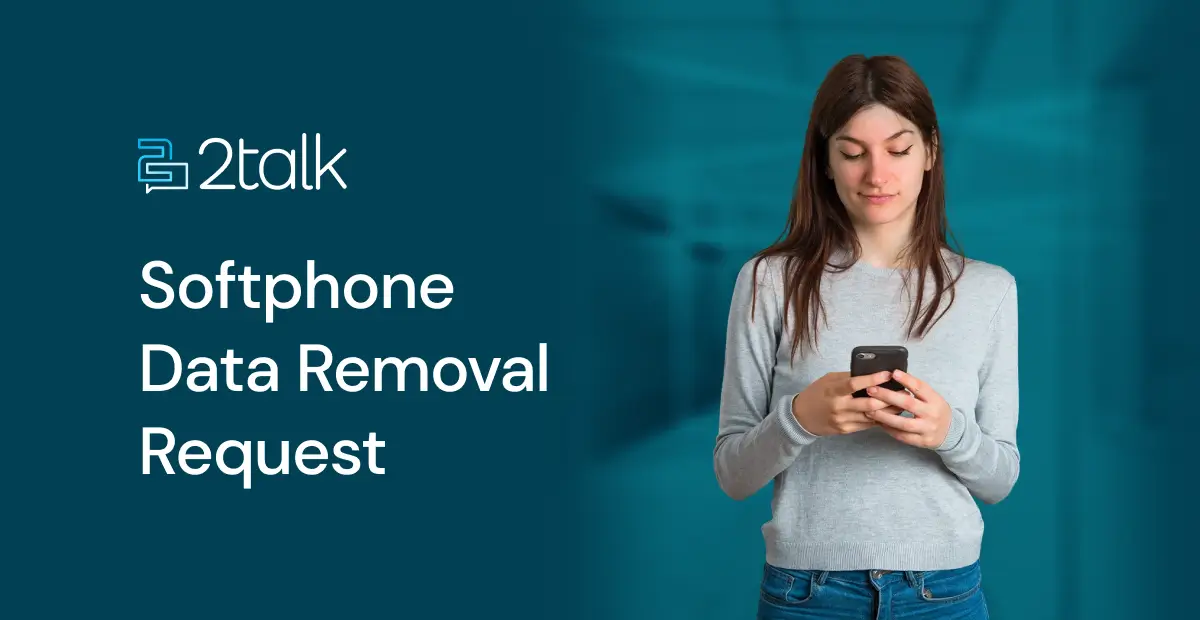 Softphone Data Removal - 2talk Business Communications